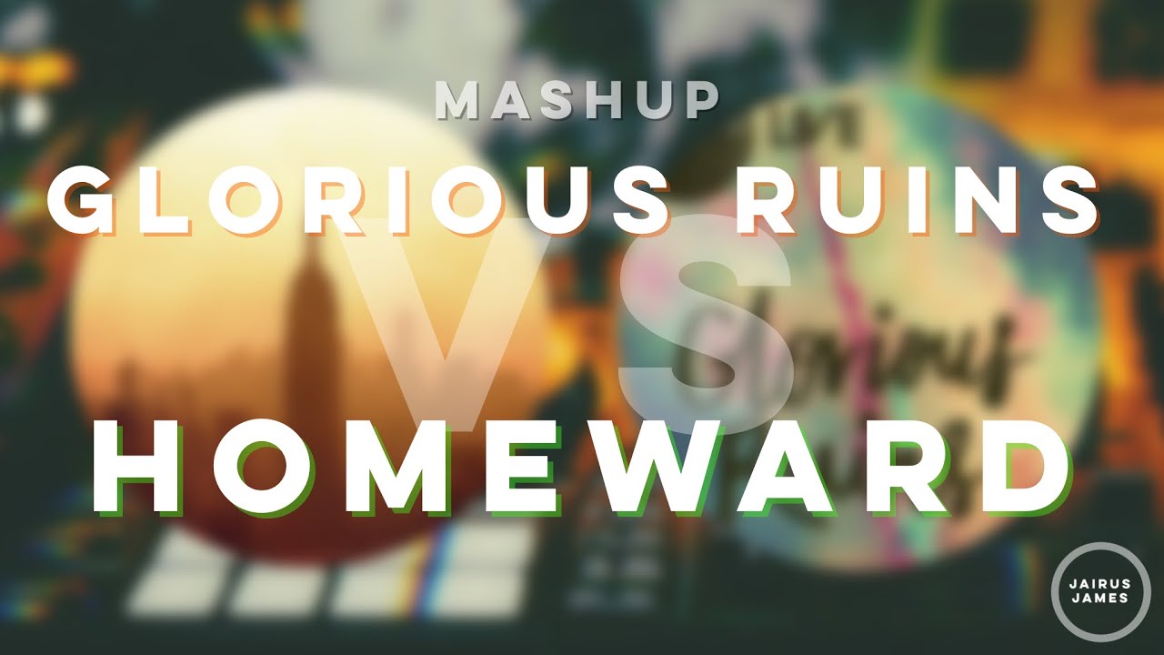 MASHUP: Glorious Ruins vs Homeward (Hillsong Worship, Marcus Warner) - YouTube