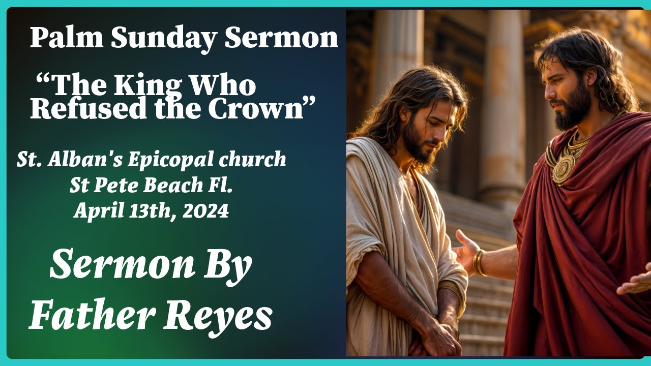 Sermon | “The King Who Refused the Crown” | Fr. Omar Reyes | April 13 ...