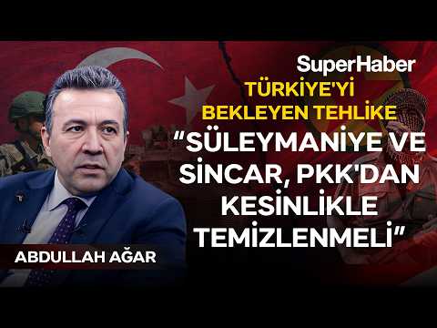 Abdullah Ağar büyük tehlike için uyardı: Süleymaniye ve Sincar örgütten kesinlikle temizlenmeli!