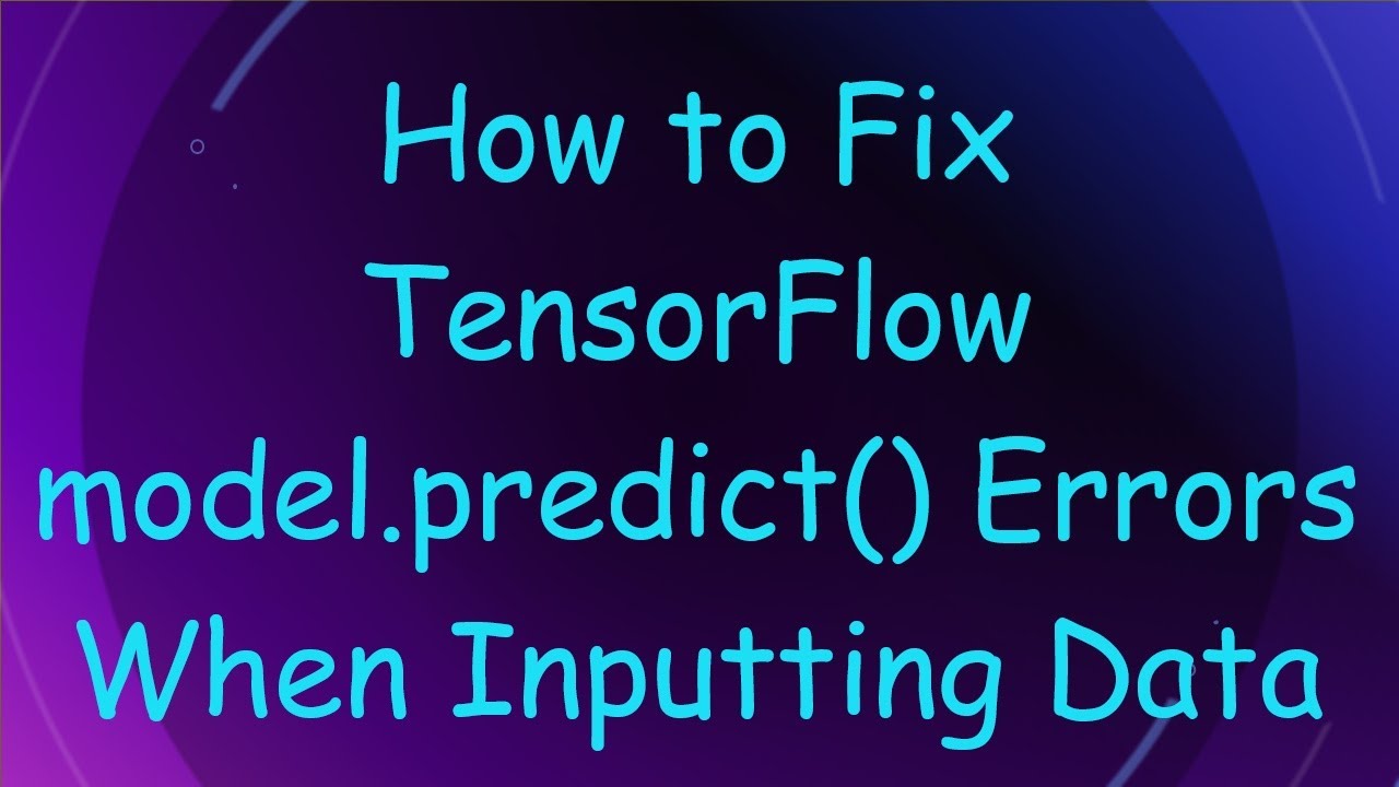 How to Fix TensorFlow model.predict() Errors When Inputting Data - YouTube