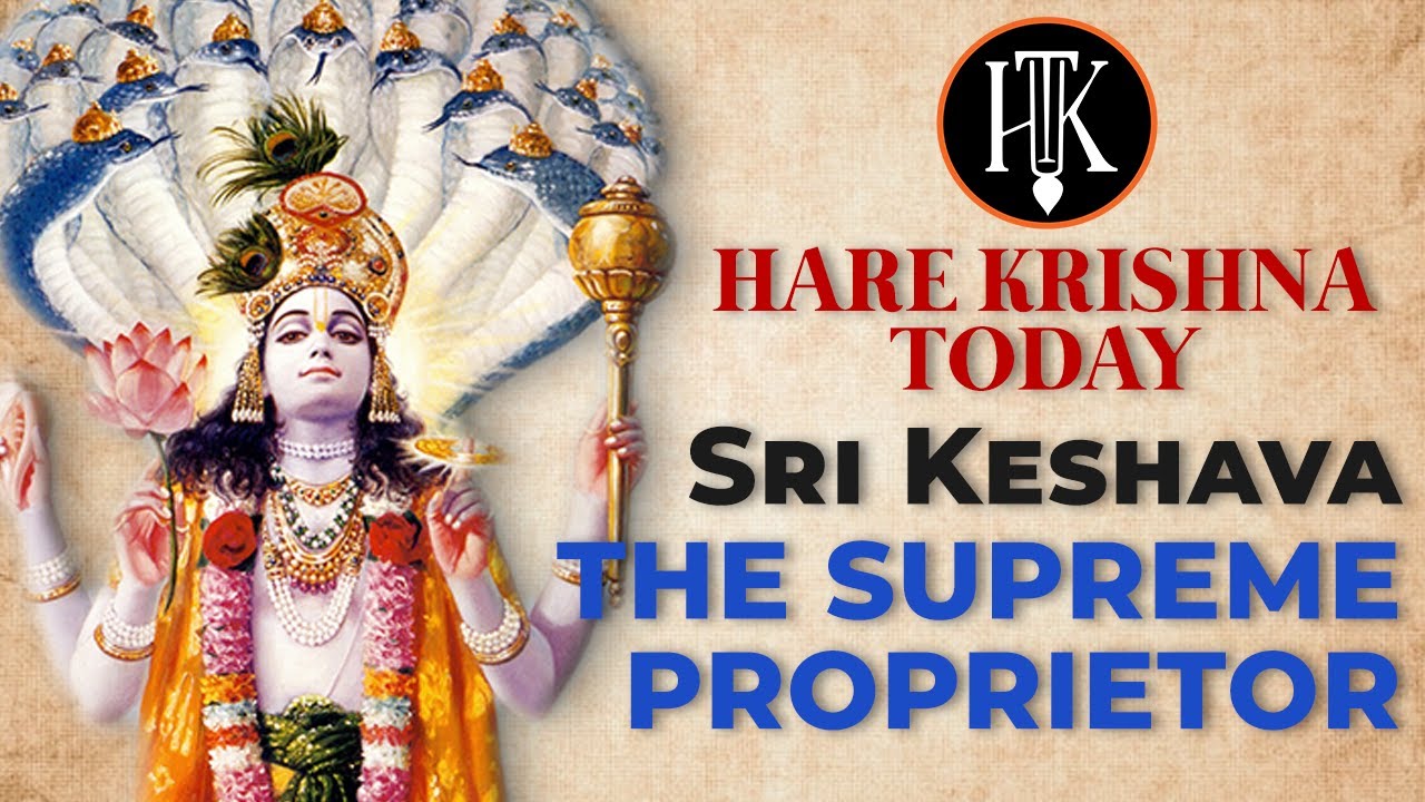 Hare Krishna Today Series - Sri Keshava - The Supreme Proprietor with H ...