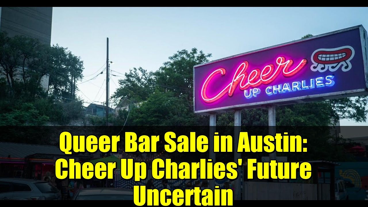 Queer Bar Sale in Austin: Cheer Up Charlies' Future Uncertain - YouTube
