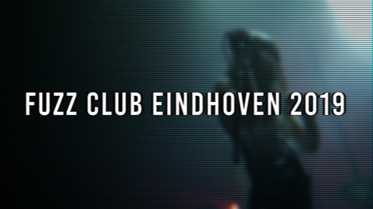 Fuzz Club Eindhoven 2019 First Announcement - YouTube