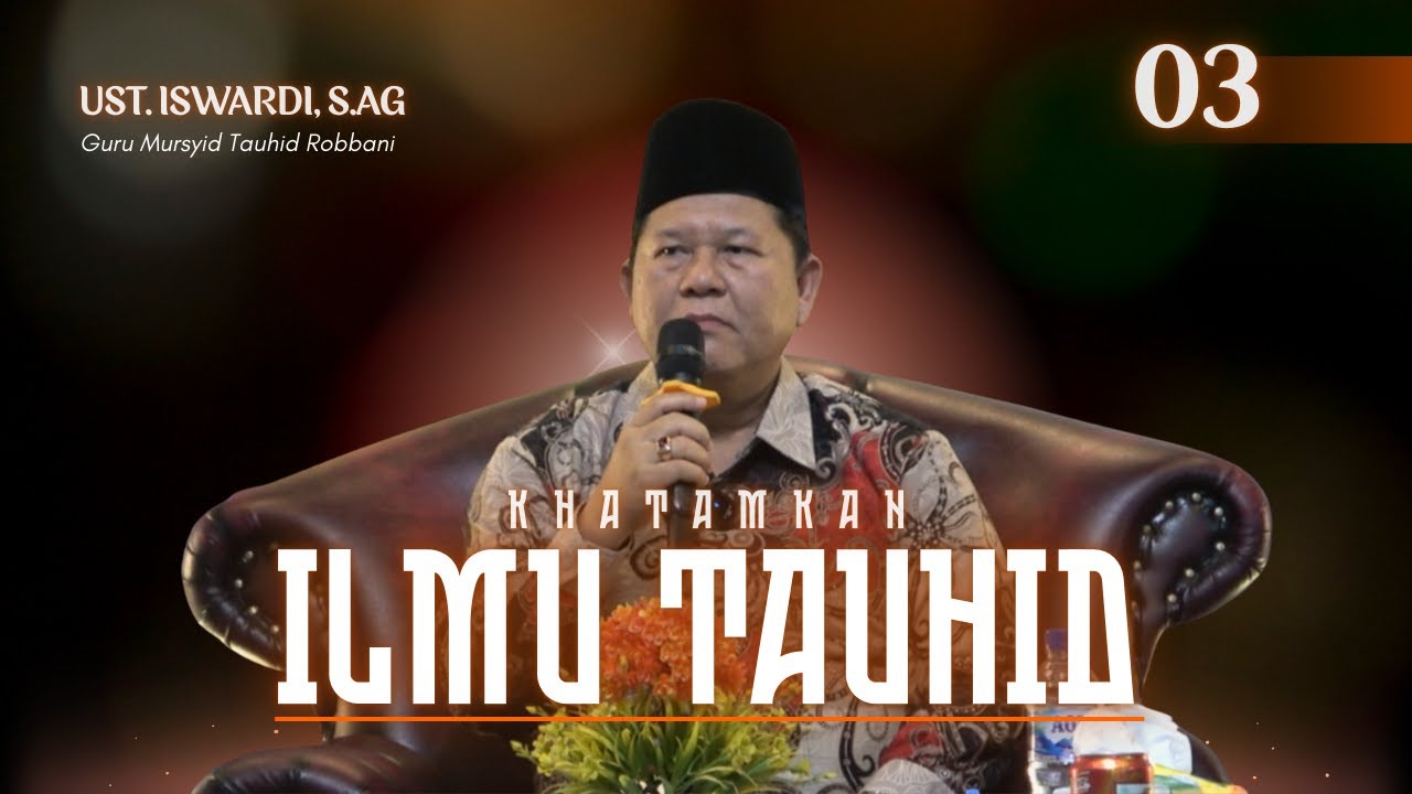KHATAMKAN ILMU TAUHID - KAJIAN TAUHID | USTADZ ISWARDI, S. AG (PART 3/3 ...