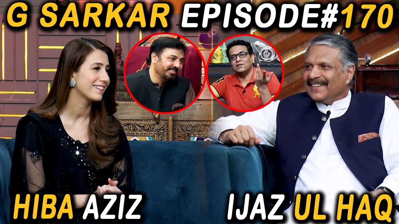 G Sarkar with Nauman Ijaz | Episode -170 | Ijaz Ul Haq & Hiba Aziz | 18 ...
