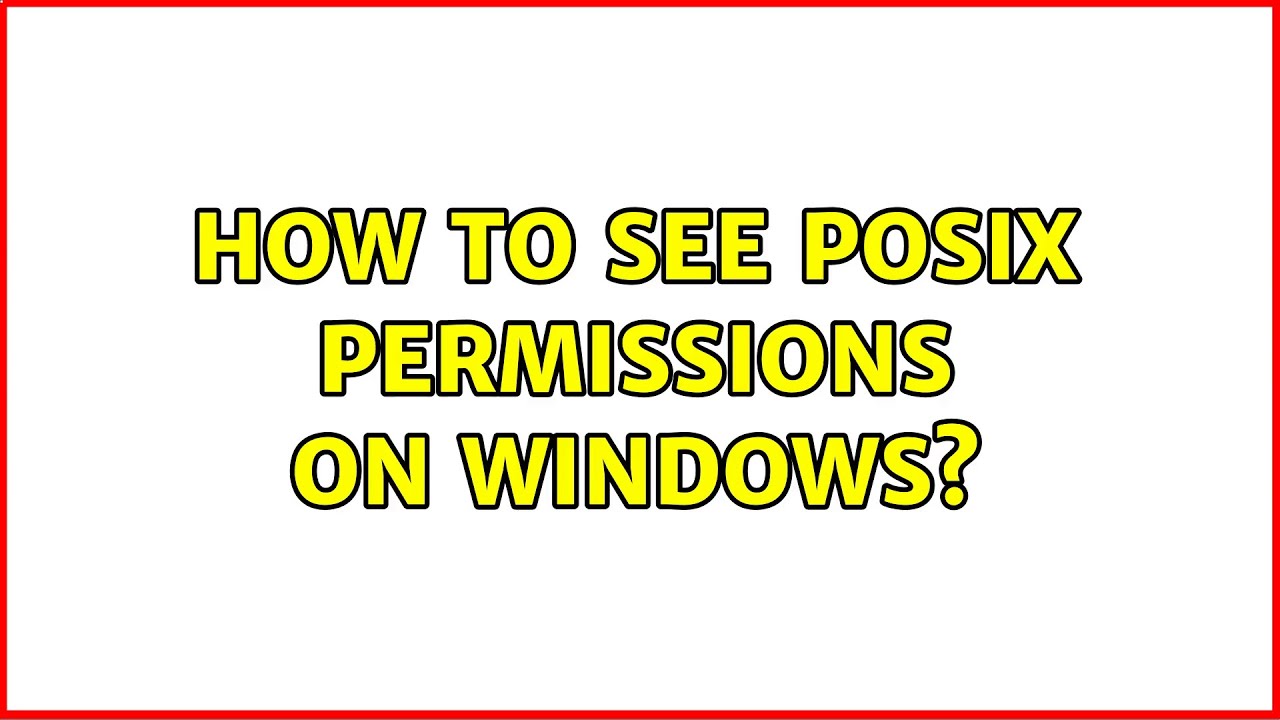 How to see POSIX permissions on Windows? - YouTube