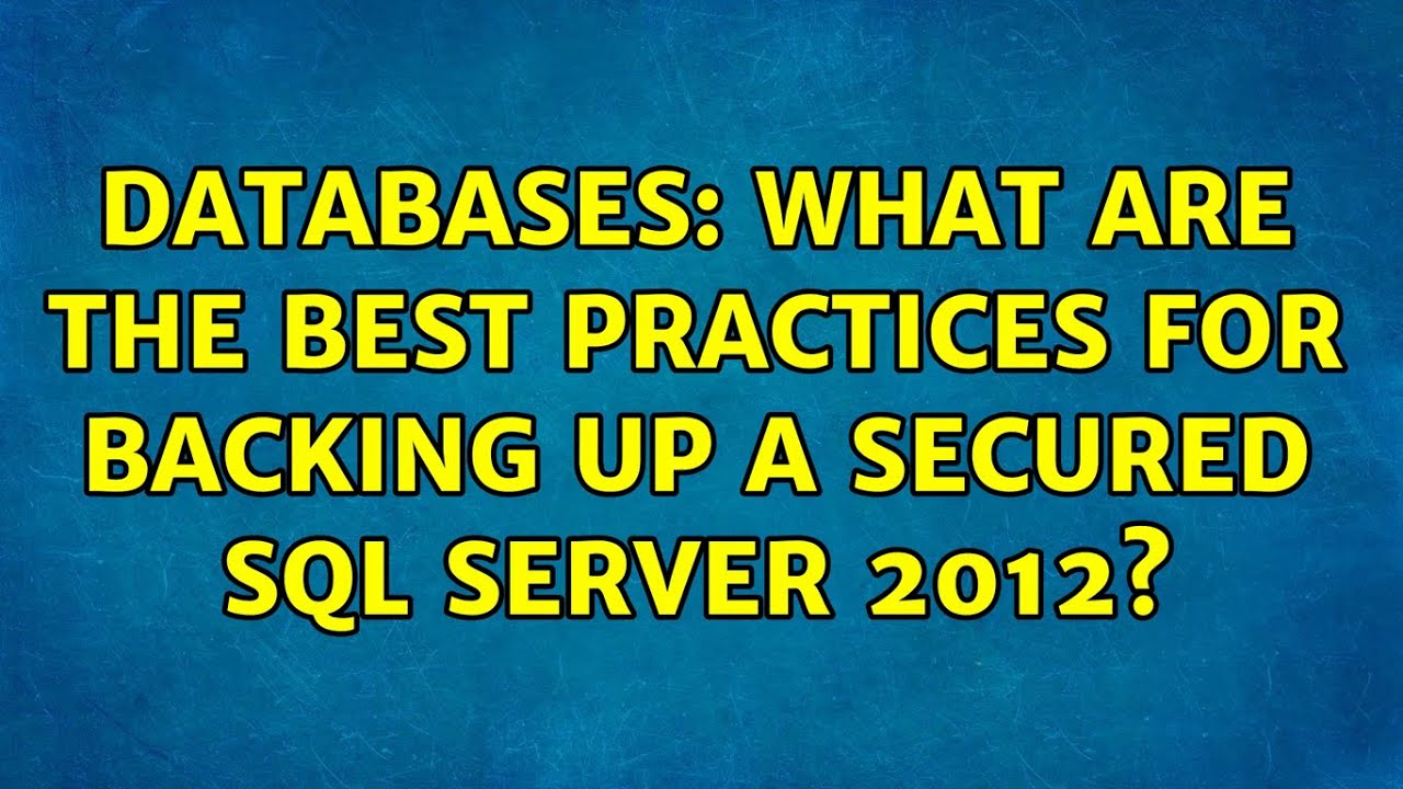 Databases: What are the best practices for backing up a secured SQL ...