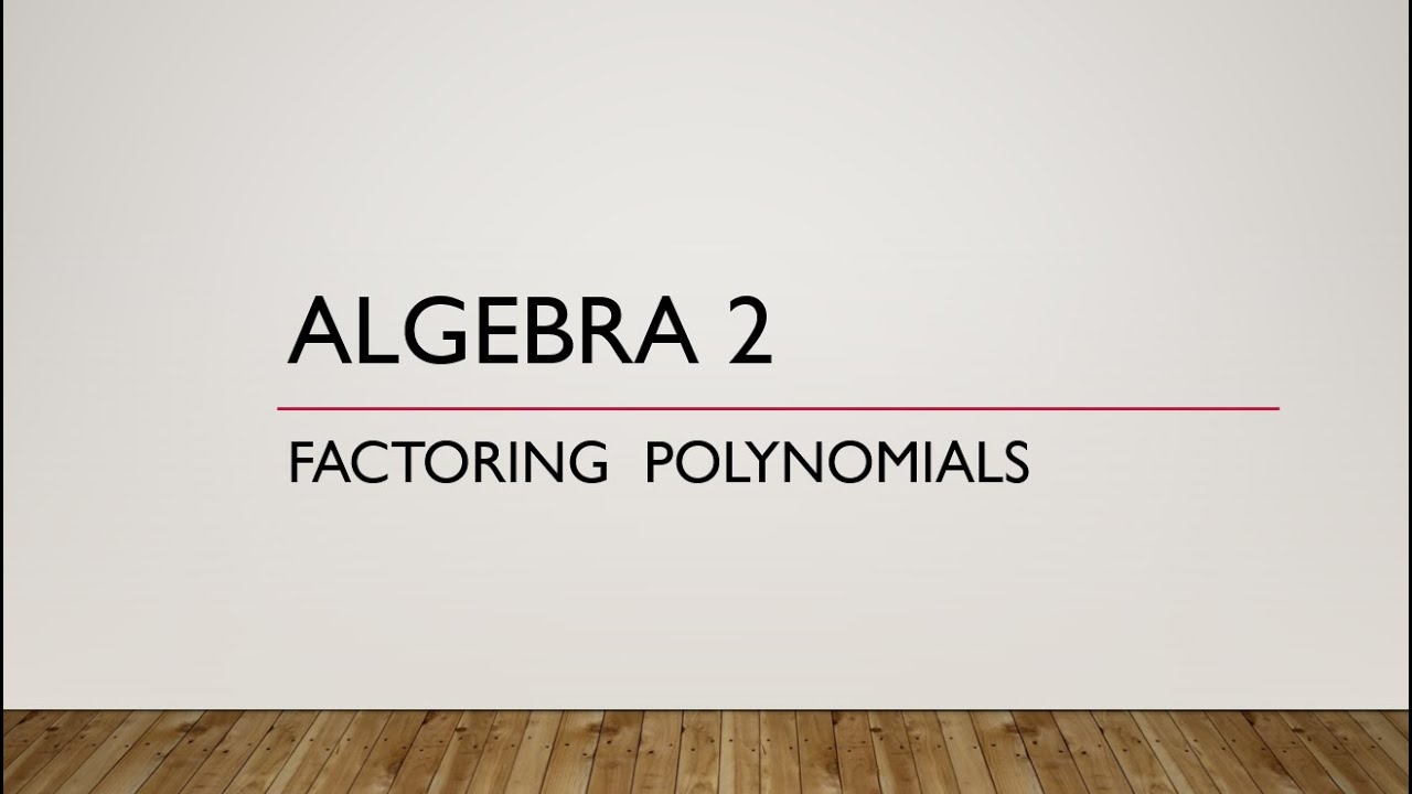 Algebra 2 - Factoring Polynomials - YouTube