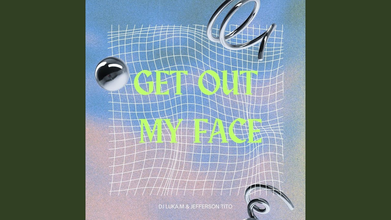 GET OUT MY FACE - YouTube