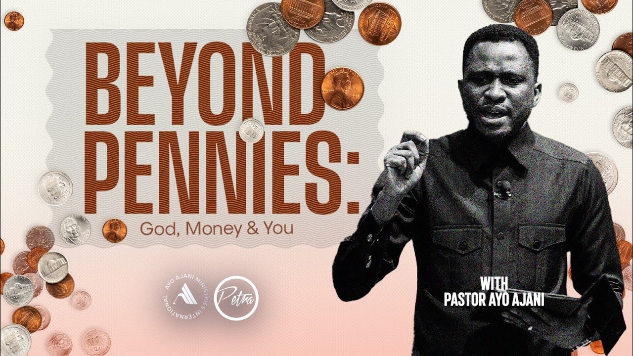 BEYOND PENNIES; God, Money & you II - Pastor Ayo Ajani - YouTube