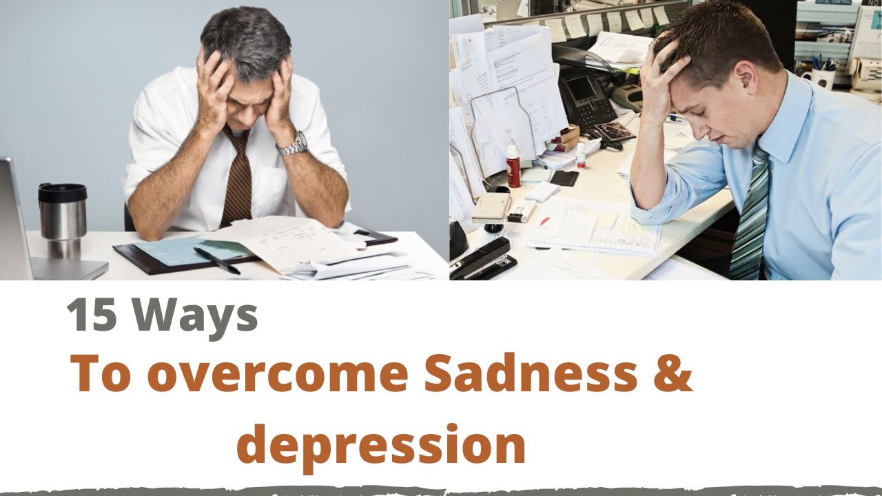 15 Ways to Overcome Sadness & Depression - YouTube