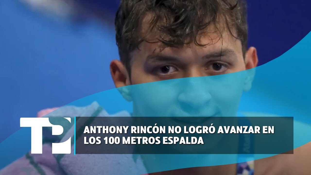 Anthony Rincón no logró avanzar en los 100 metros espalda |28.07.2024 ...