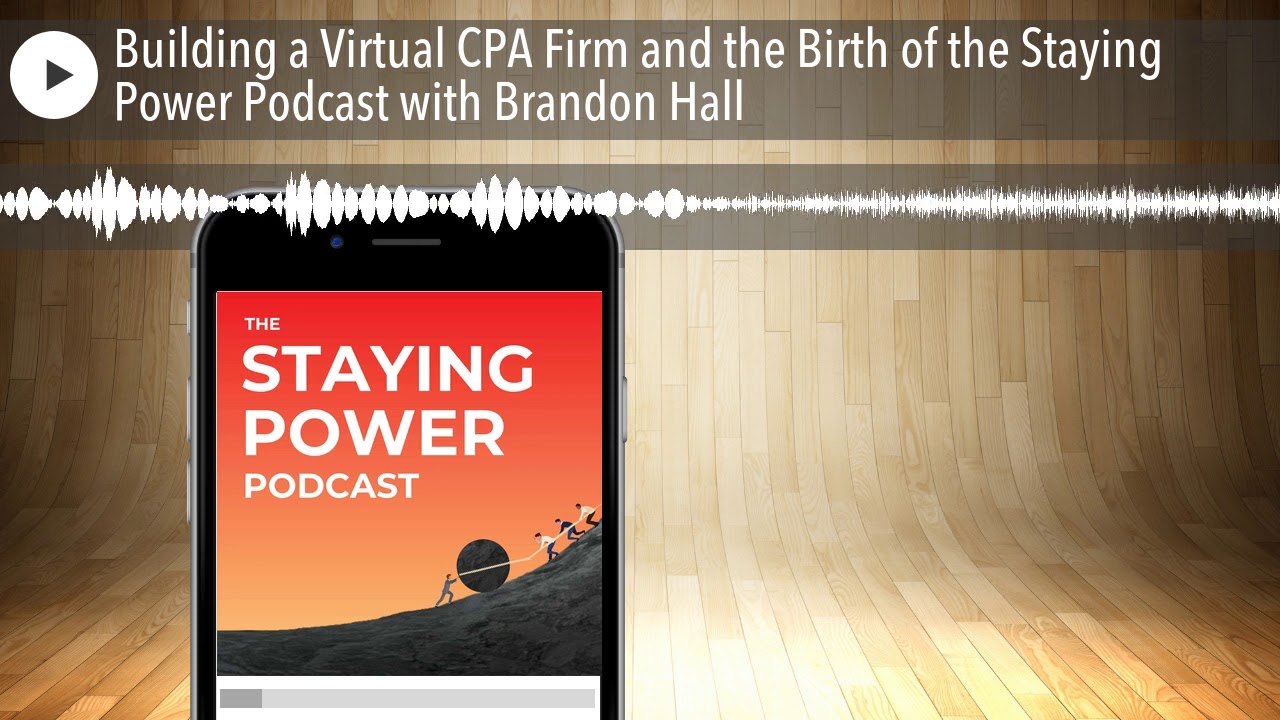 Building a Virtual CPA Firm and the Birth of the Staying Power Podcast ...