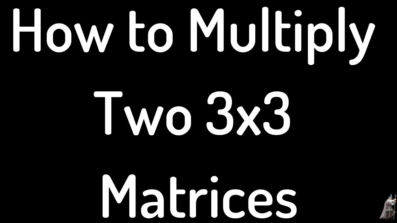 How To Perform Matrix Multiplication With Two 3x3 Matrices YouTube