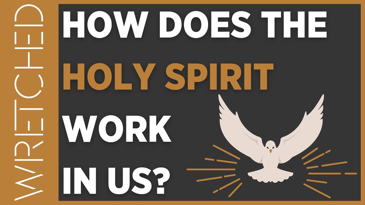 How Does The Holy Spirit Work In Us WRETCHED YouTube