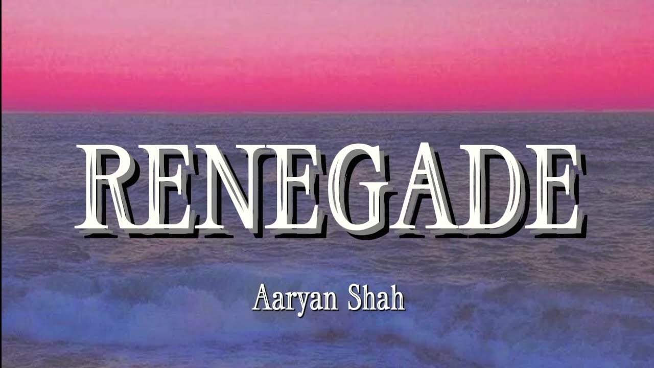 Aaryan Shah - Renegade (Lyrics) - YouTube