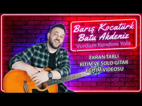 Barış Kocatürk Batu Akdeniz Vurdum Kendimi Yola Gitar Dersi (Nasıl Çalınır) TABLI