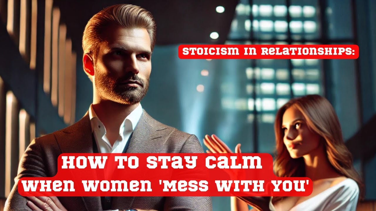 How to Stay Calm When Women 'Mess with You' ? | Stoicism - YouTube