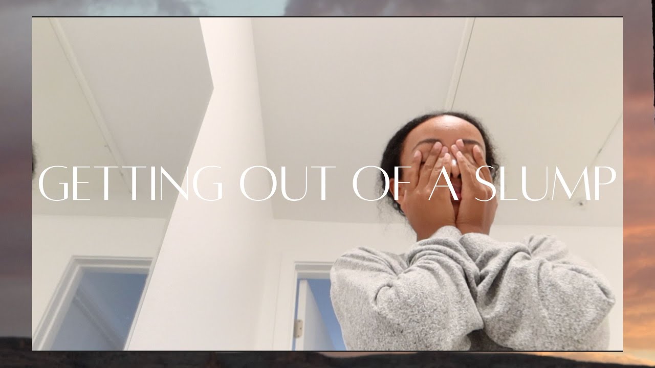 Getting Out of a Slump | Simple doable Things that work | Motivation ...