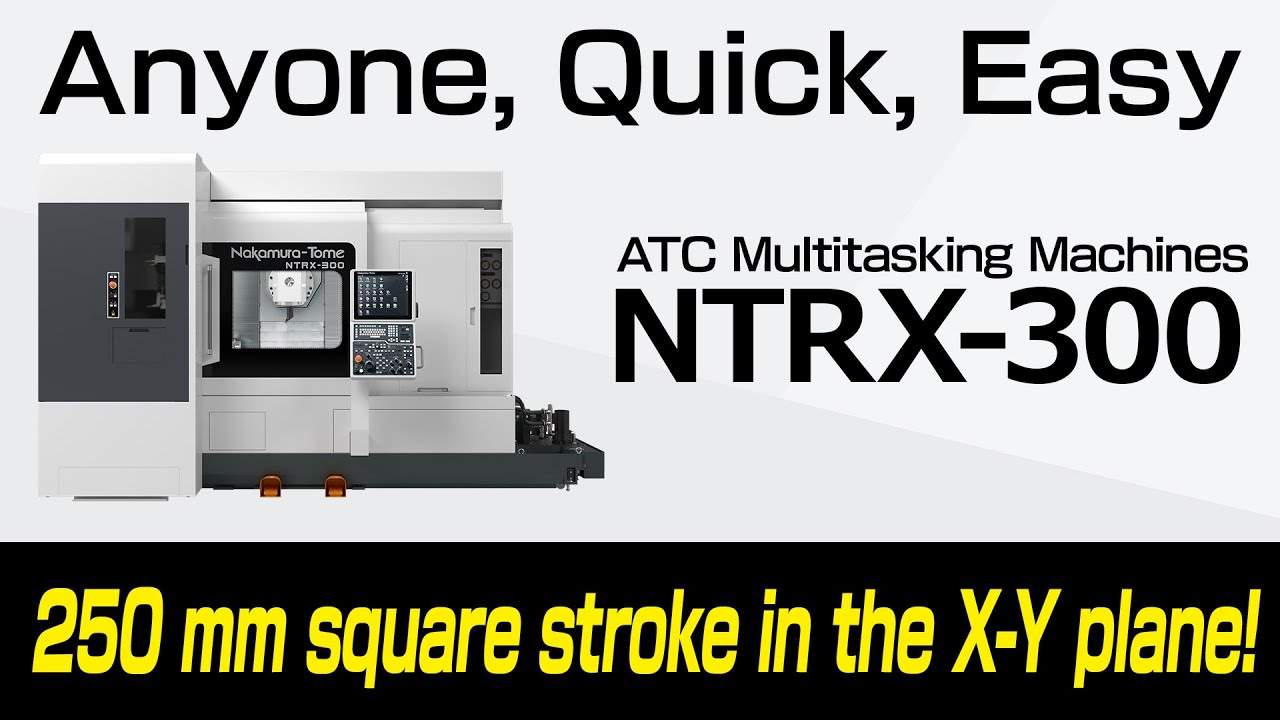 Nakamura-Tome multitasking machine ｜NTRX-300 - YouTube