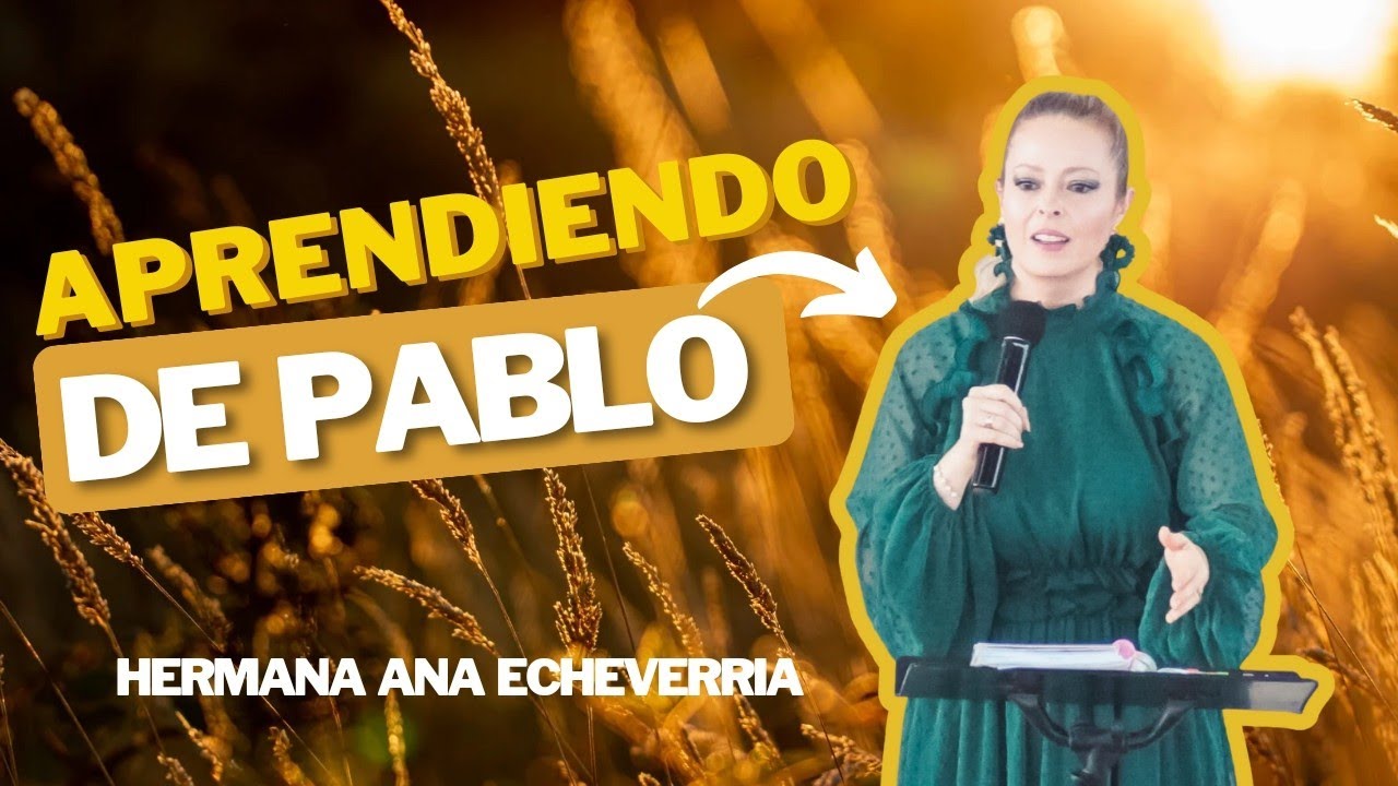 Hermana Ana Echeverria- "APRENDIENDO DE PABLO" - YouTube