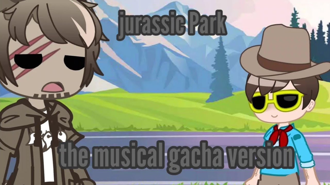 馃幍 Jurassic Park The Musical Gacha Version Lhugueny Youtube