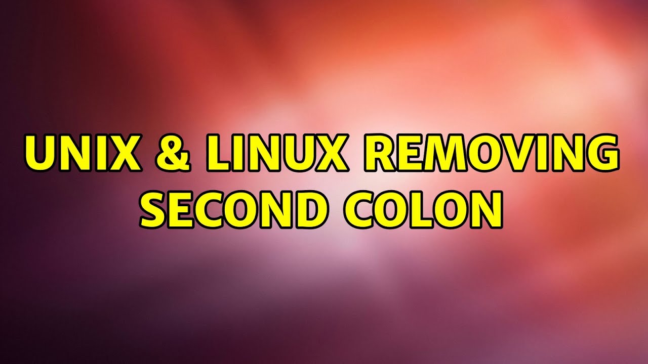 Unix And Linux Removing Second Colon 3 Solutions Youtube