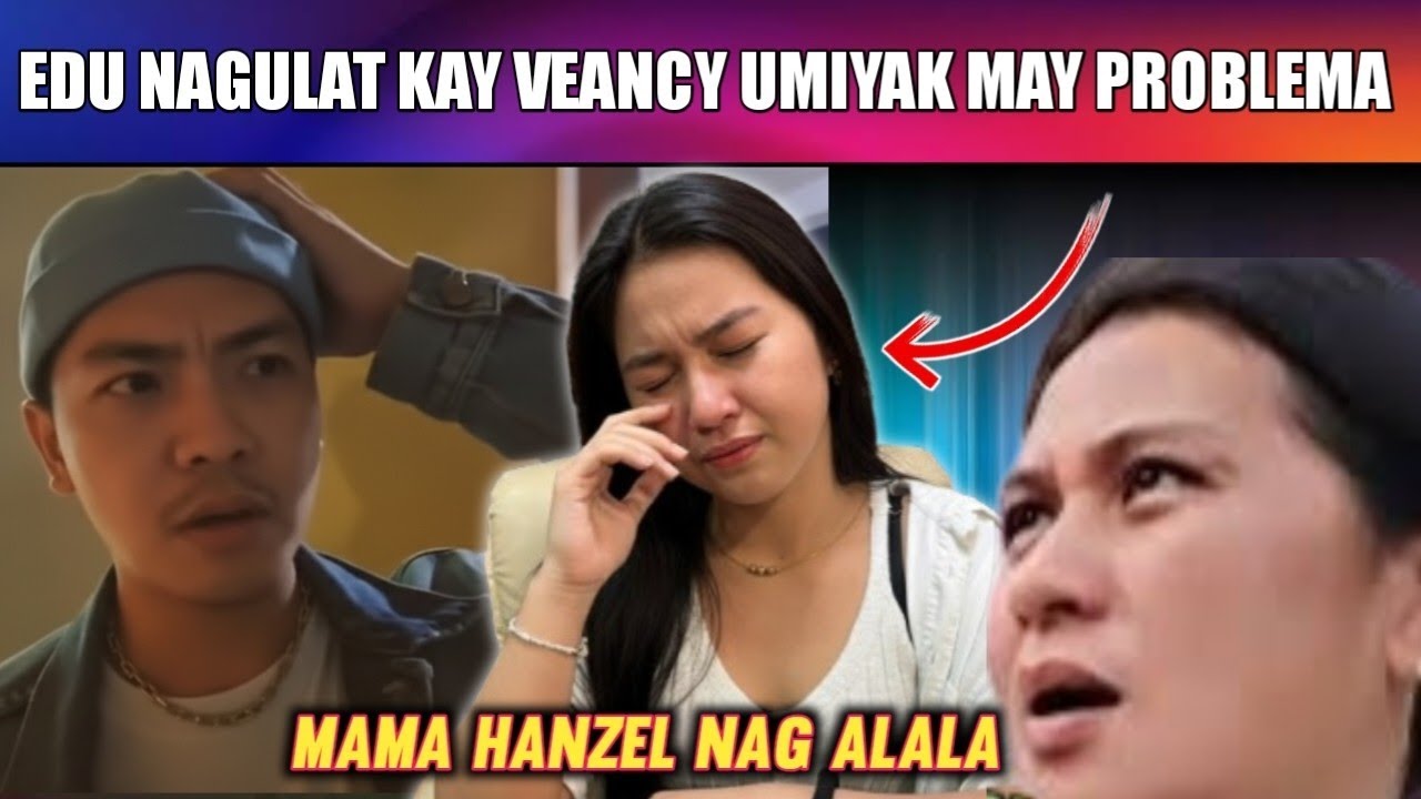 PROBLEMA! VEANCY UMIYAK KAY EDU MAMA HANZEL NAG ALALA! KALINGAP RAB ...