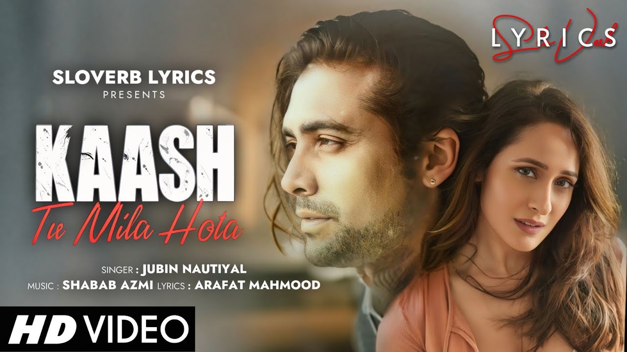 Kaash Tu Mila Hota (LYRICS) - Jubin Nautiyal | Arafat Mahmood | Shabab ...