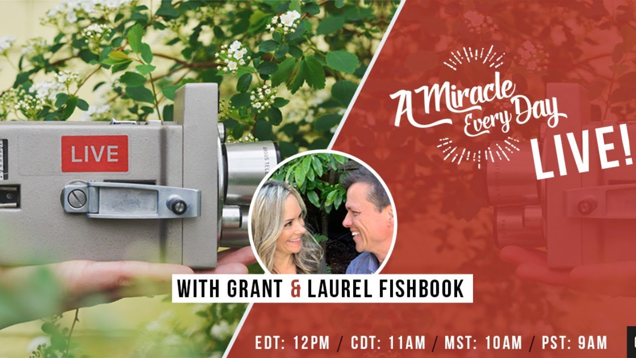 A Miracle Every Day - LIVE August 5 - With Grant & Laurel Fishbook - YouTube