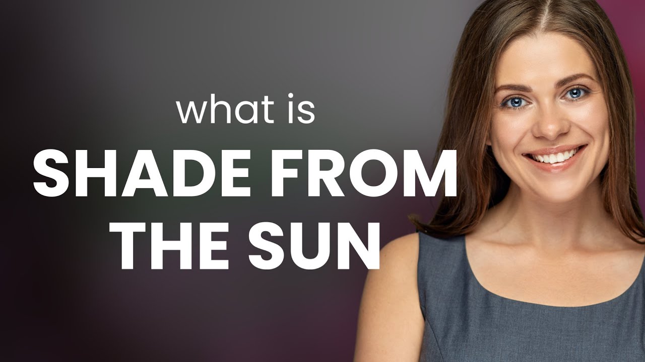 Unveiling the Shade: Understanding "Shade from the Sun" - YouTube