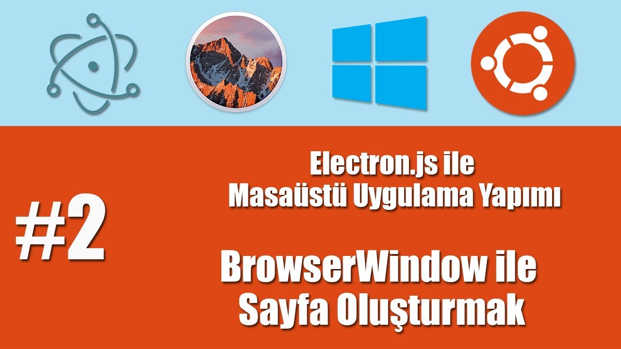 Electron.js ile Masaüstü Uygulama Yapımı #2 - BrowserWindow ile Yeni Pencere Oluşturmak - YouTube