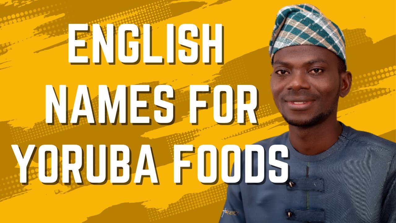 English names for Yoruba foods - YouTube