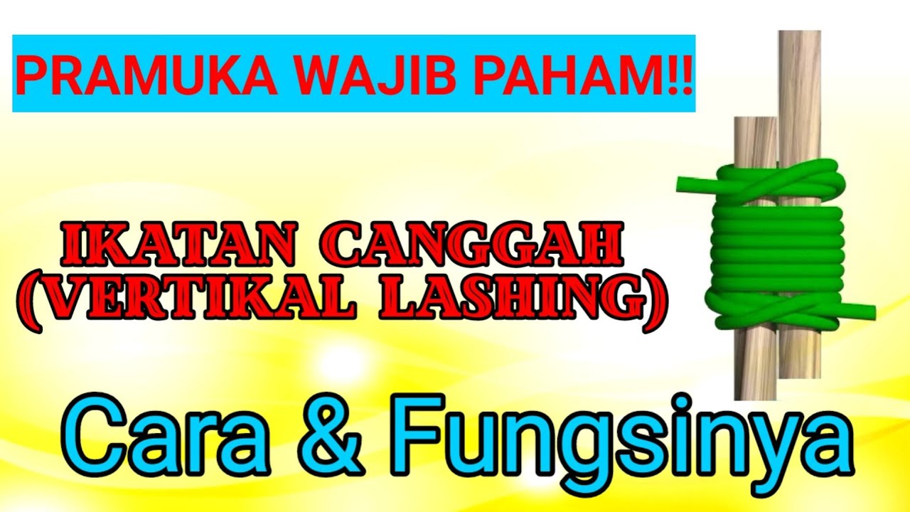 Cara Mudah Membuat Ikatan Canggah Pramuka atau Vertikal Lashing ...