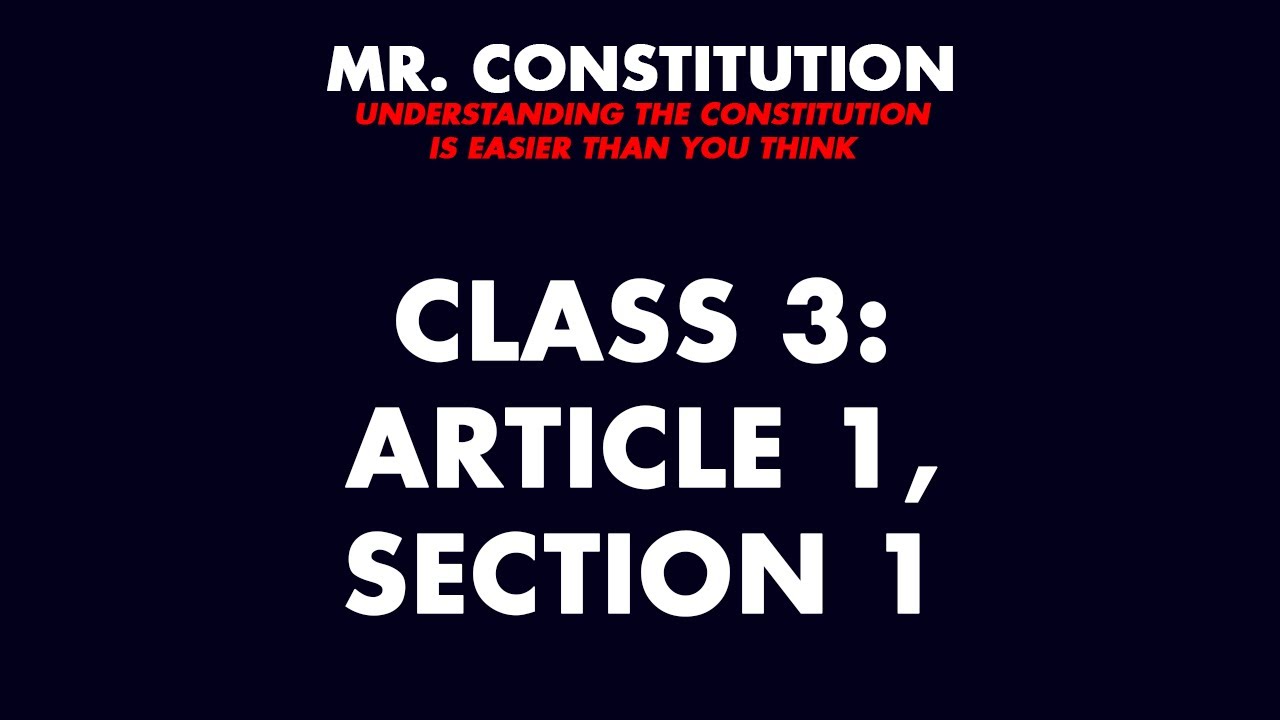 Constitution Class 3: Article 1, Section 1 - YouTube