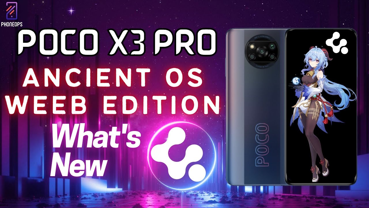 Poco X3 Pro AncientOS v5.6 Weeb Edition - OFFICIAL | The Gaming Focused ...