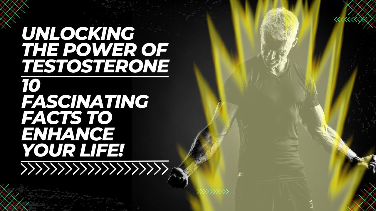 Unlocking the Power of Testosterone: 10 Fascinating Facts to Enhance ...