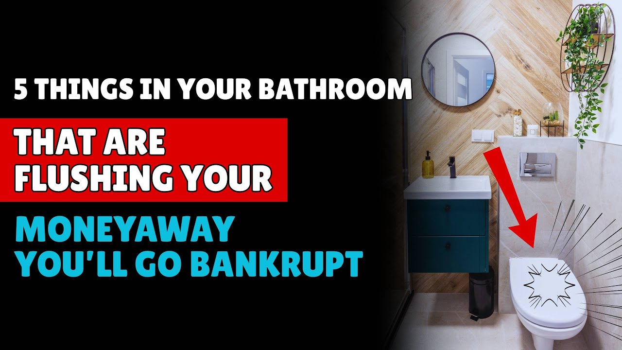 5 Things in Your Bathroom That Are Flushing Your Money Away – Get Rid ...