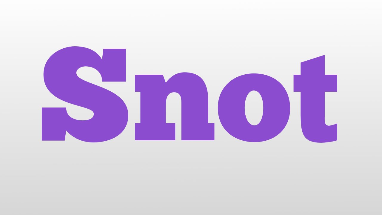 Snot meaning and pronunciation - YouTube