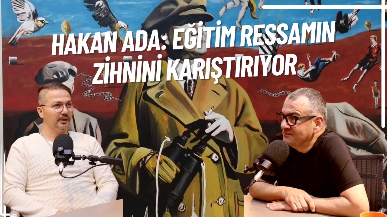 21. Bölüm - HAKAN ADA: EĞİTİM RESSAMIN ZİHNİNİ KARIŞTIRIYOR - YouTube