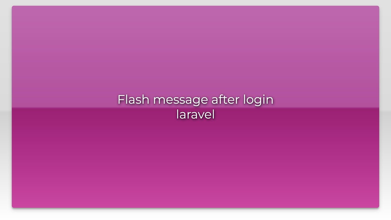 Flash message after login laravel - YouTube