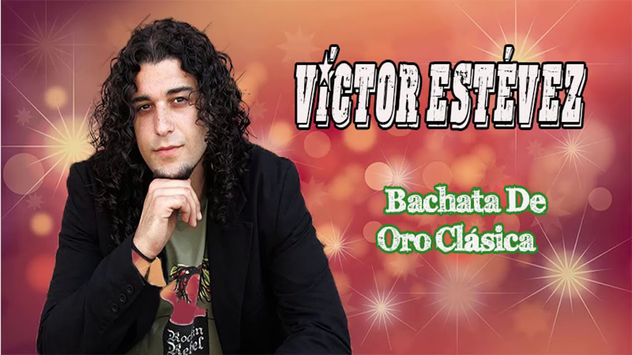 Víctor Estévez Mix De Bachata De Oro Clásica - Las Mejores Canciones De ...