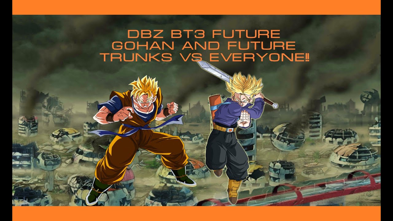 DBZ BT3 Future Gohan & Future Trunks VS EVERYONE - YouTube
