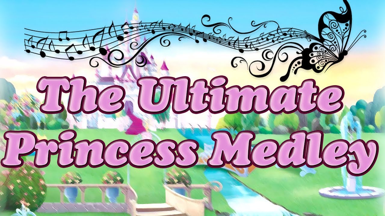 The Ultimate Princess Medley - YouTube
