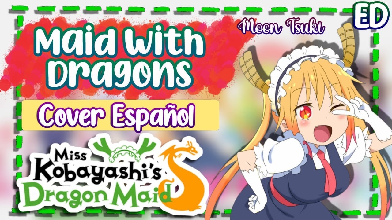 Kobayashi-san Chi no Maid Dragon 2 ED Cover Español / Maid with Dragons ...