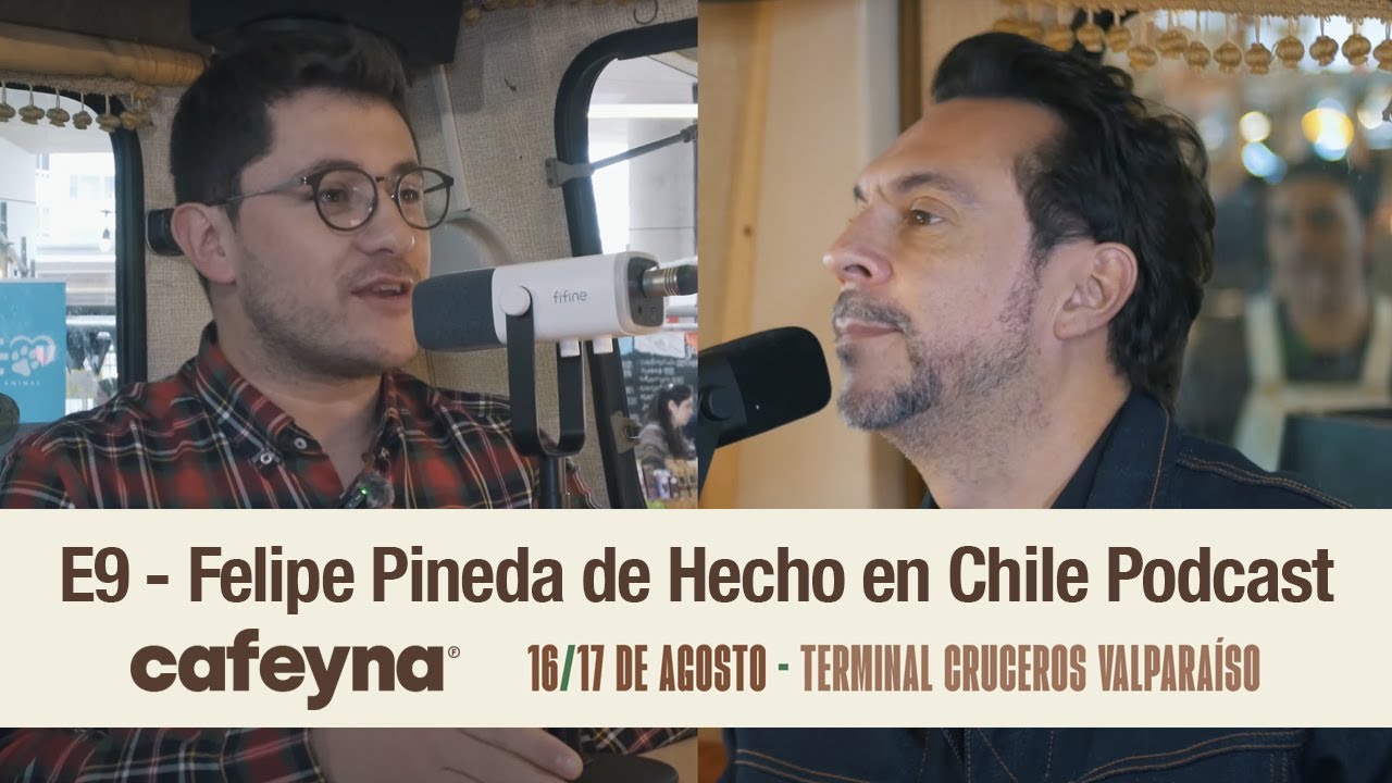 E9 - Felipe Pineda de Hecho en Chile Podcast - Cafeyna Valparaíso 2025 ...