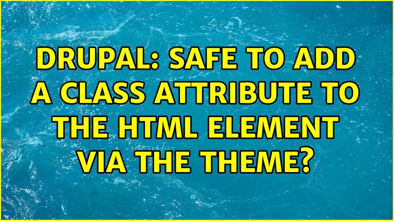 Drupal Safe To Add A Class Attribute To The Html Element Via The Theme