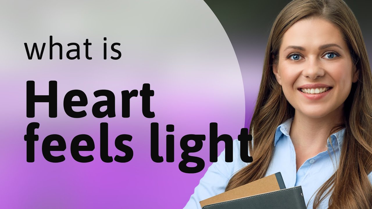Understanding the Phrase "Heart Feels Light" - YouTube