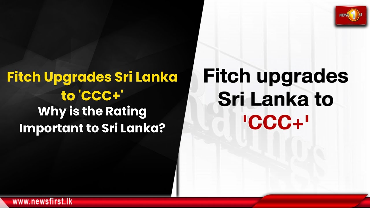 Fitch Upgrades Sri Lanka to 'CCC+': Why is the Rating Important to Sri ...