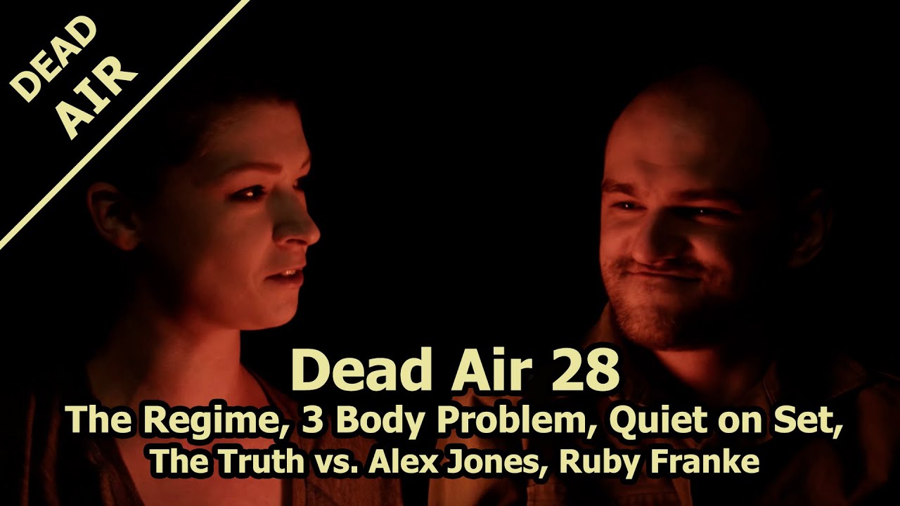 Dead Air #28: The Regime, 3 Body Problem, The Truth vs. Alex Jones ...